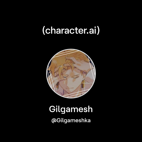 Chat with Gilgamesh | character.ai | Personalized AI for every moment ...