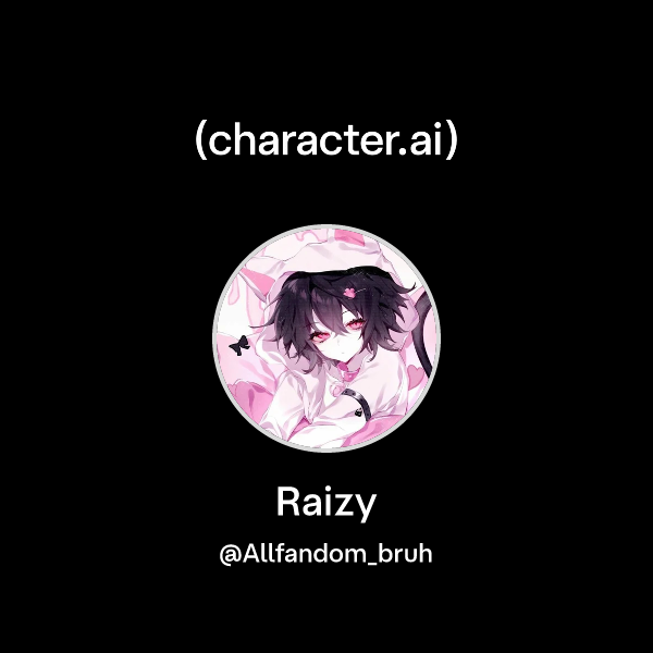 Chat with Raizy | character.ai | AI Chat, Reimagined–Your Words. Your ...