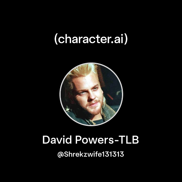 Chat with David Powers-TLB | character.ai | Personalized AI for every moment of your day