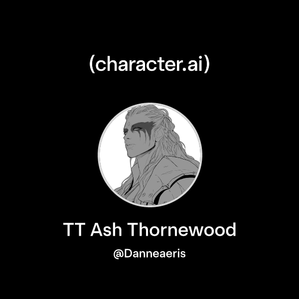 Chat with TT Ash Thornewood | character.ai | Personalized AI for every ...