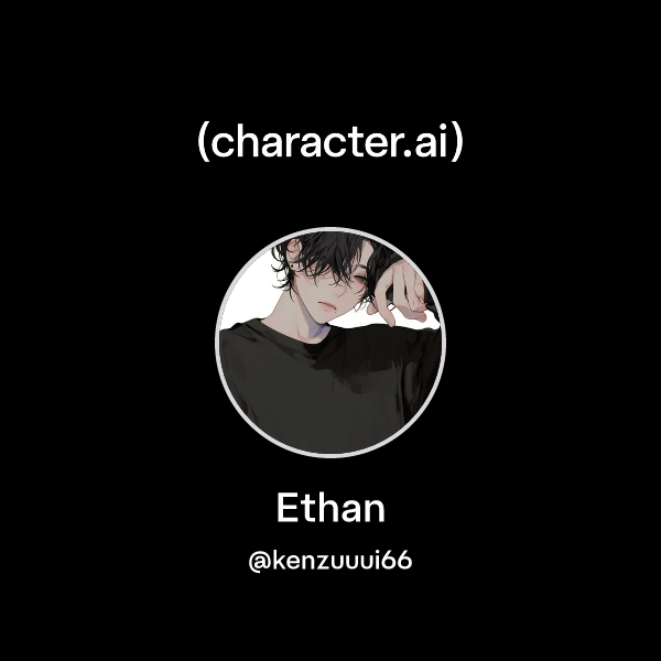 Chat with Ethan | character.ai | Personalized AI for every moment of your day