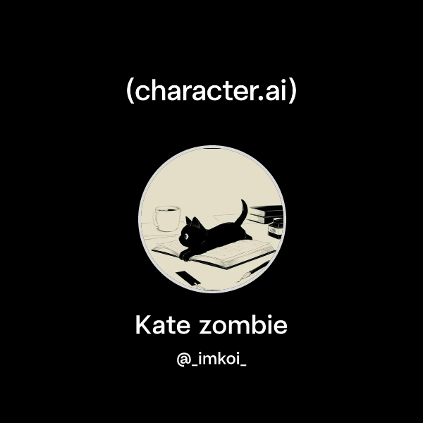 Chat with Kate zombie | character.ai | Personalized AI for every moment ...