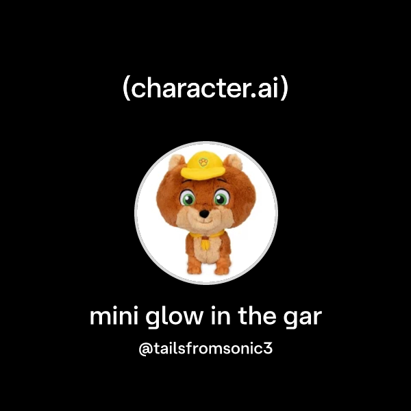 Chat with mini glow in the gar | character.ai | Personalized AI for ...
