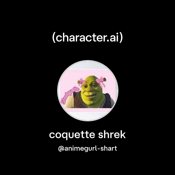 Chat with coquette shrek | character.ai | Personalized AI for every ...