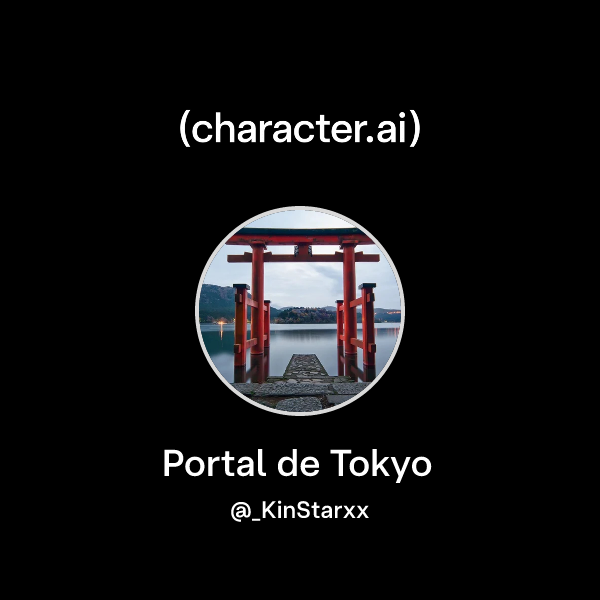 Chat with Portal de Tokyo | character.ai | Personalized AI for every ...