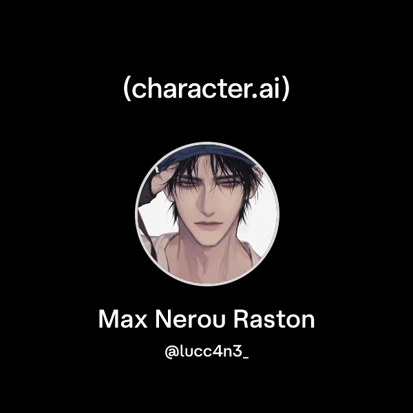 Chat with Max Nerou Raston | character.ai | Personalized AI for every ...