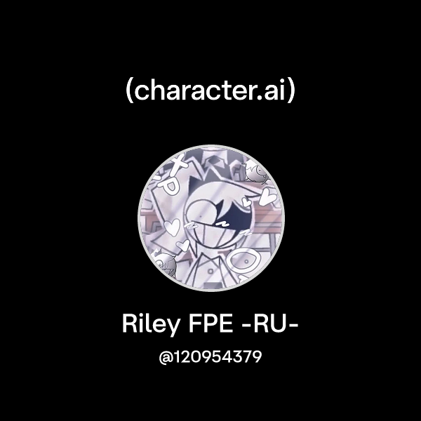 Chat with Riley FPE -RU- | character.ai | AI Chat, Reimagined–Your ...