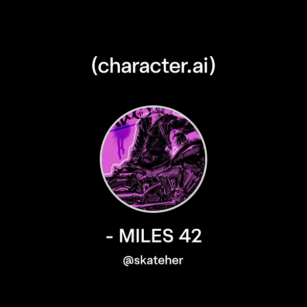 Chat with - MILES 42 | character.ai | AI Chat, Reimagined–Your Words ...