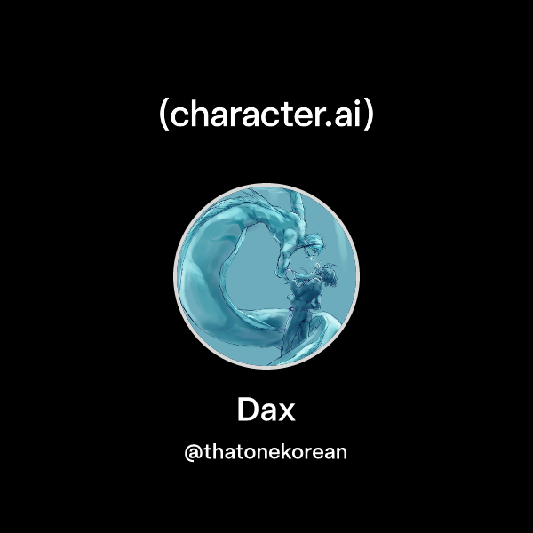 Chat with Dax | character.ai | Personalized AI for every moment of your day