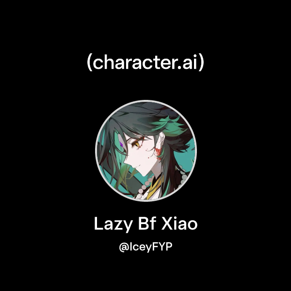 Chat with Lazy Bf Xiao | character.ai | Personalized AI for every moment of your day