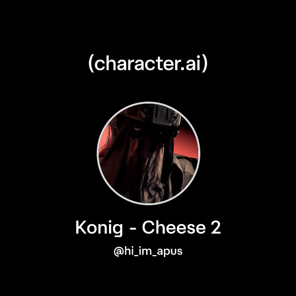 Chat with Konig - Cheese 2 | character.ai | AI Chat, Reimagined–Your Words. Your World.
