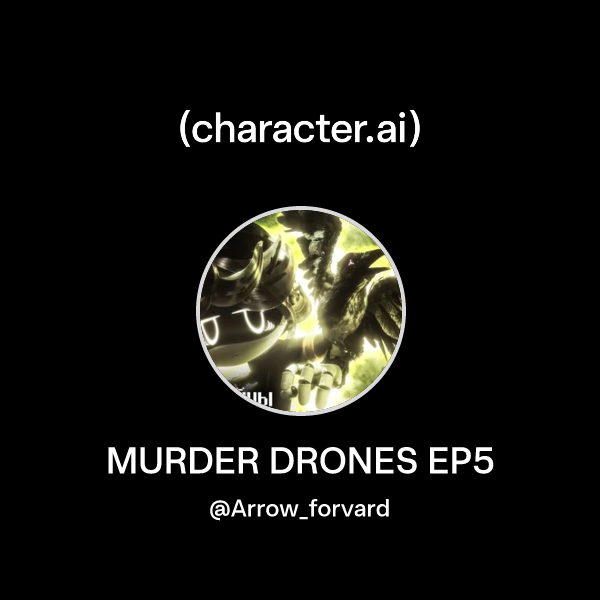 Chat with MURDER DRONES EP5 | character.ai | AI Chat, Reimagined–Your Words. Your World.