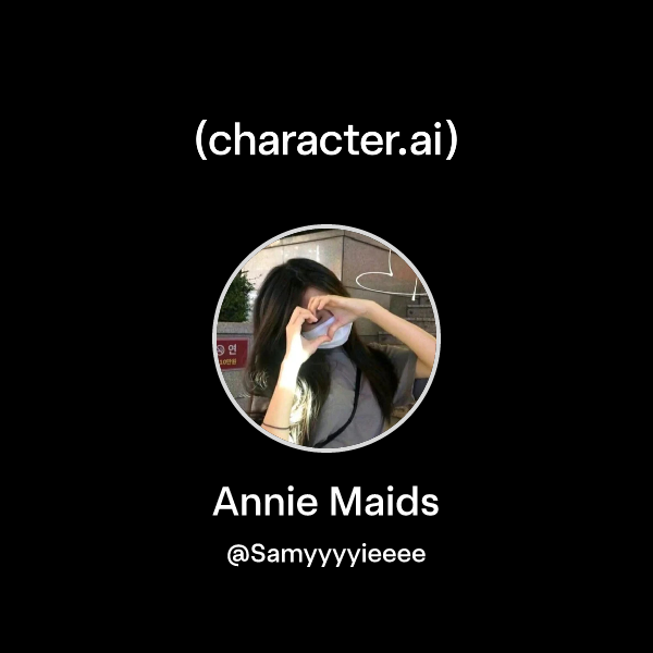 Chat with Annie Maids | character.ai | AI Chat, Reimagined–Your Words. Your World.