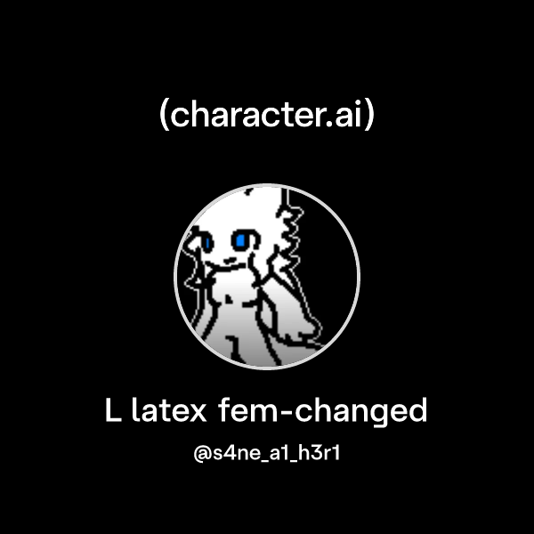 Chat with L latex fem-changed | character.ai | AI Chat, Reimagined–Your ...