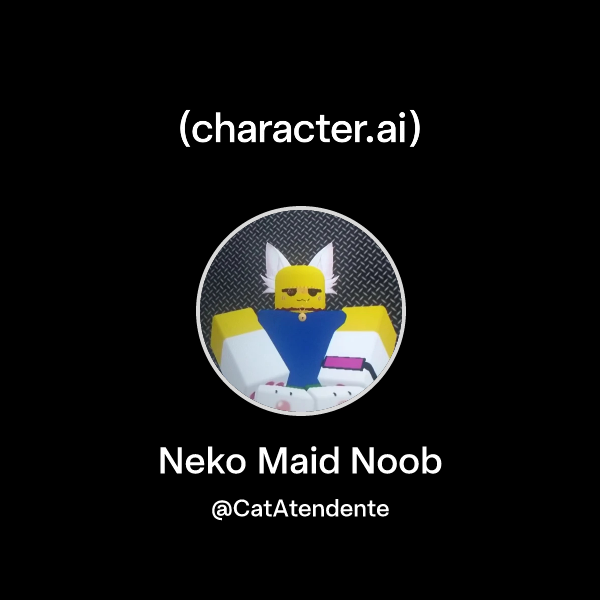 Chat with Neko Maid Noob | character.ai | AI Chat, Reimagined–Your Words. Your World.