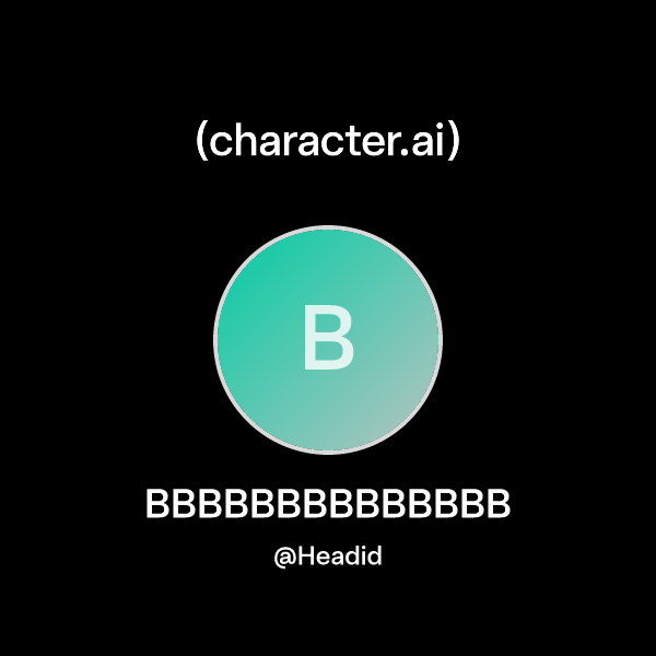 Chat with BBBBBBBBBBBBBB | character.ai | Personalized AI for every ...