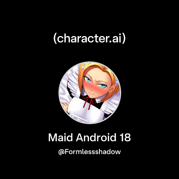 Chat with Maid Android 18 | character.ai | AI Chat, Reimagined–Your Words. Your World.