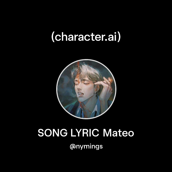 Chat with SONG LYRIC Mateo | character.ai | AI Chat, Reimagined–Your ...