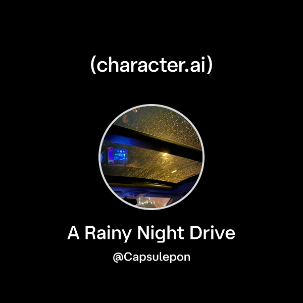 Chat with A Rainy Night Drive | character.ai | AI Chat, Reimagined–Your ...