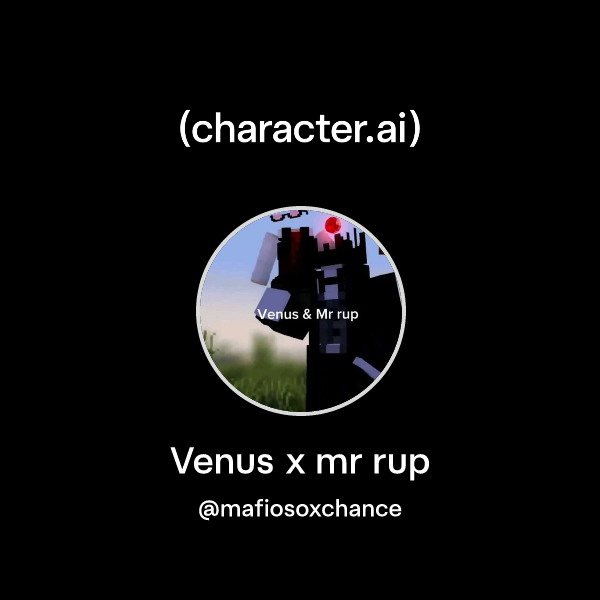 Chat with Venus x mr rup | character.ai | Personalized AI for every moment of your day