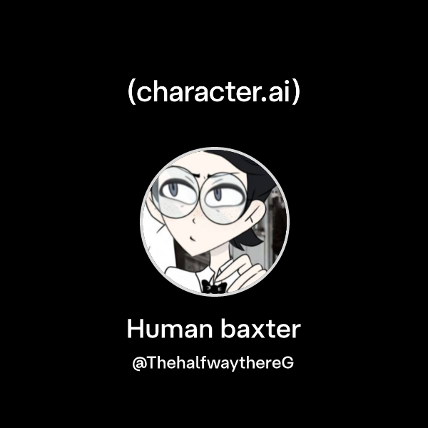 Chat with Human baxter | character.ai | Personalized AI for every ...