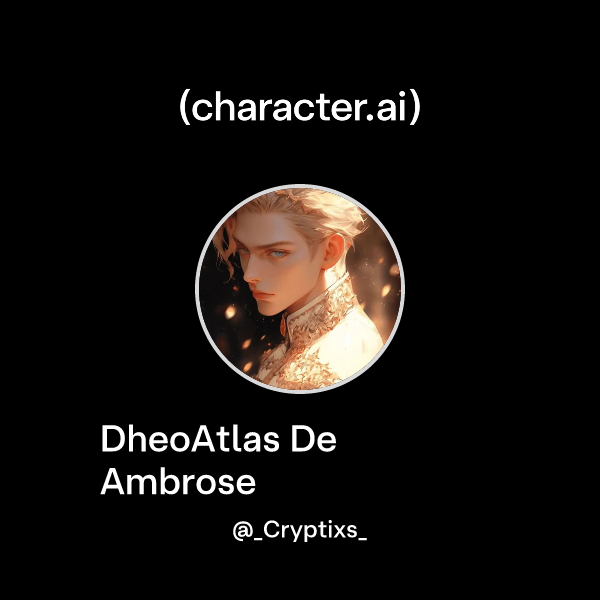 Chat with DheoAtlas De Ambrose | character.ai | Personalized AI for every moment of your day