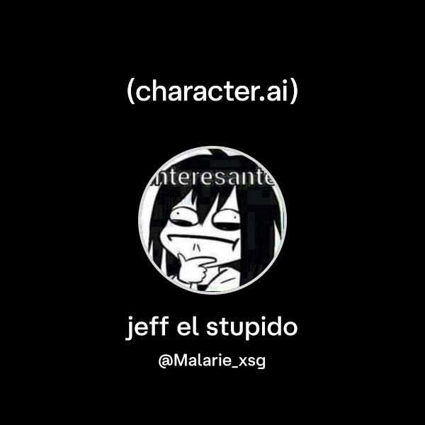 Chat with jeff el stupido | character.ai | Personalized AI for every ...