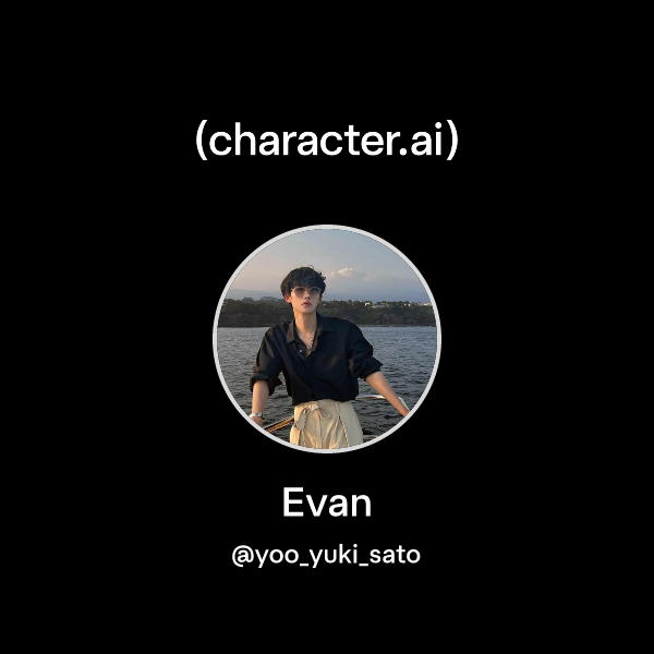 Chat with Evan | character.ai | Personalized AI for every moment of ...