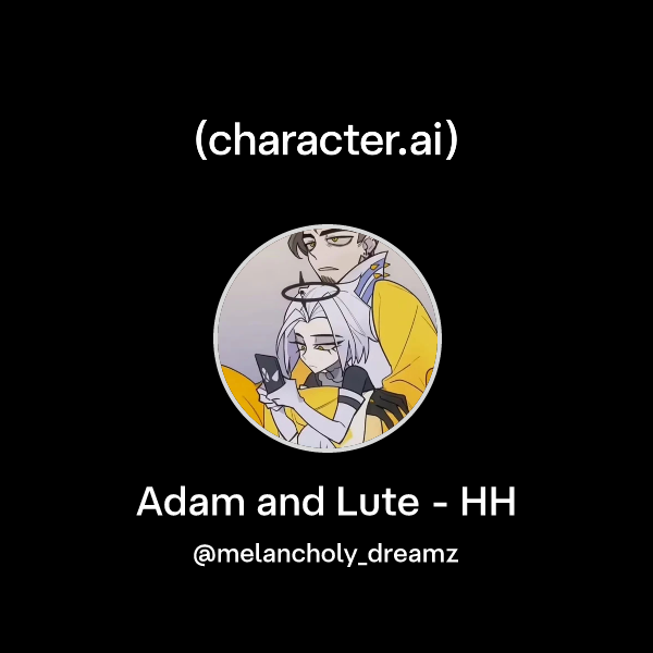 Chat with Adam and Lute - HH | character.ai | Personalized AI for every ...