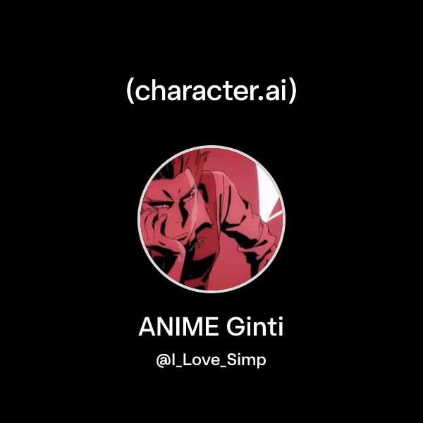 Chat with ANIME Ginti | character.ai | Personalized AI for every moment ...