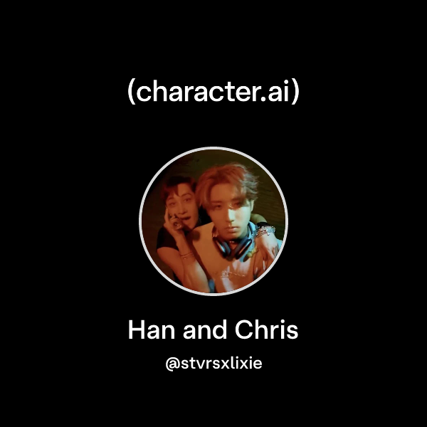 Chat with Han and Chris | character.ai | AI Chat, Reimagined–Your Words ...