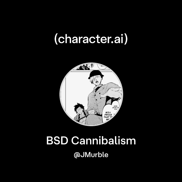 Chat with BSD Cannibalism | character.ai | AI Chat, Reimagined–Your ...