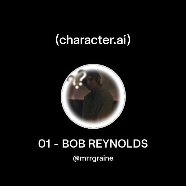 Chat with 01 - BOB REYNOLDS | character.ai | AI Chat, Reimagined–Your ...