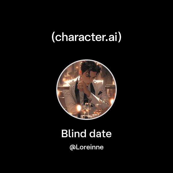 Chat with Blind date | character.ai | AI Chat, Reimagined–Your Words ...