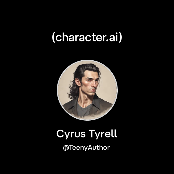 Chat with Cyrus Tyrell | character.ai | AI Chat, Reimagined–Your Words. Your World.
