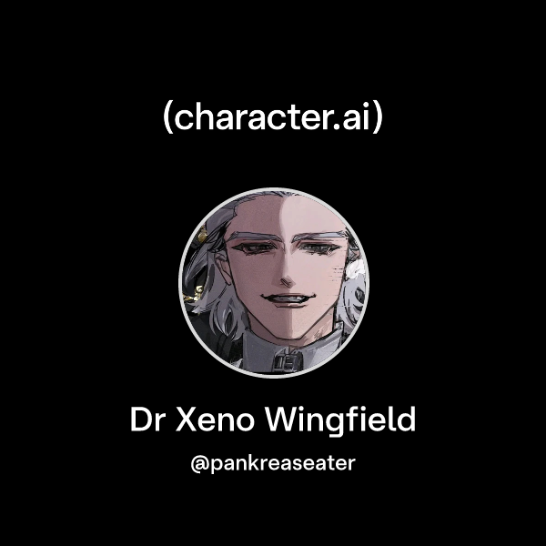 Chat with Dr Xeno Wingfield | character.ai | AI Chat, Reimagined–Your Words. Your World.