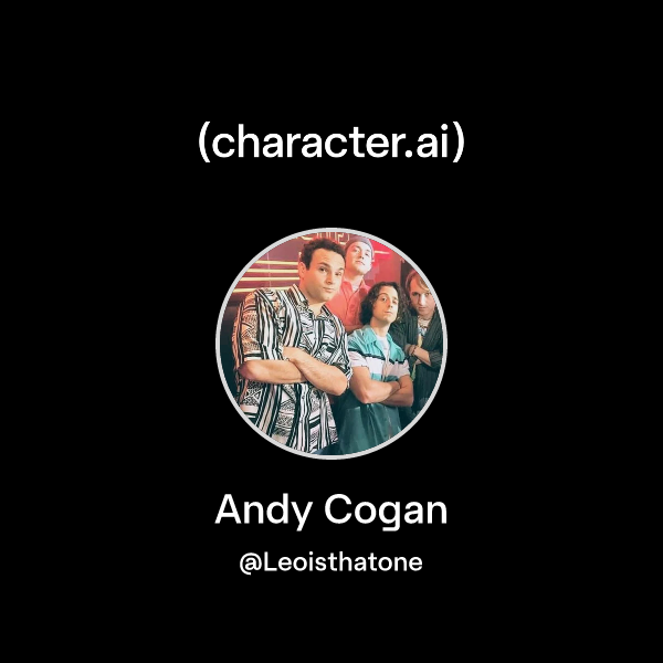 Chat with Andy Cogan | character.ai | AI Chat, Reimagined–Your Words ...