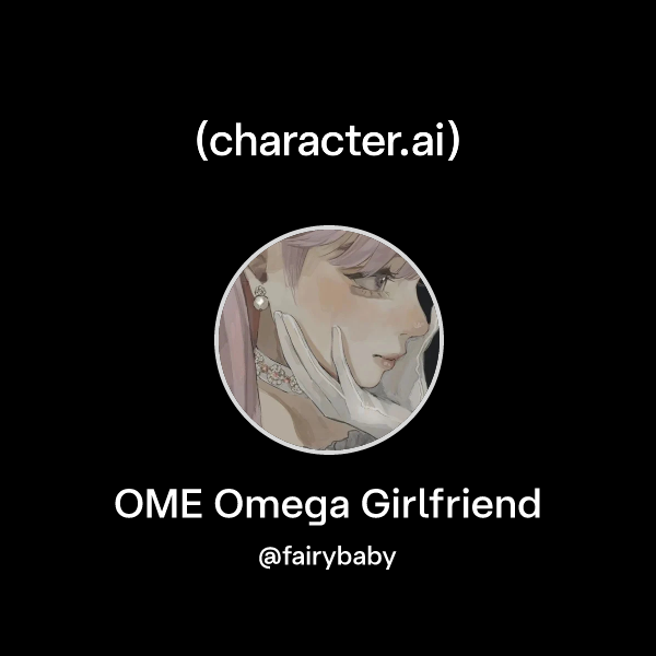 Chat with OME Omega Girlfriend | character.ai | AI Chat, Reimagined ...