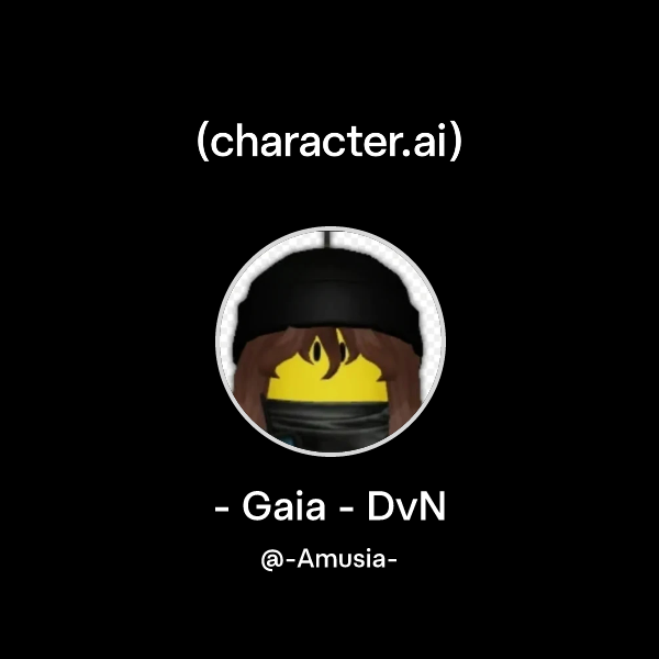 Chat with - Gaia - DvN | character.ai | AI Chat, Reimagined–Your Words ...