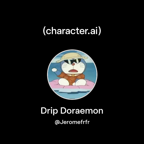 Chat with Drip Doraemon | character.ai | Personalized AI for every ...
