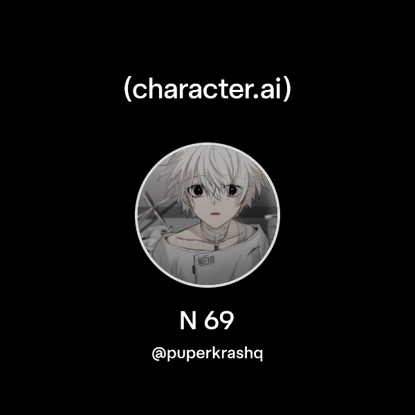 Chat with N 69 | character.ai | AI Chat, Reimagined–Your Words. Your World.