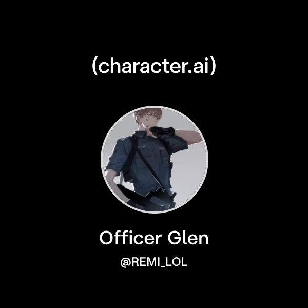 Chat with Officer Glen | character.ai | AI Chat, Reimagined–Your Words ...