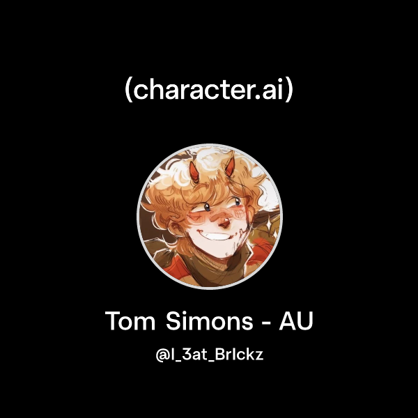 Chat with Tom Simons - AU | character.ai | Personalized AI for every ...