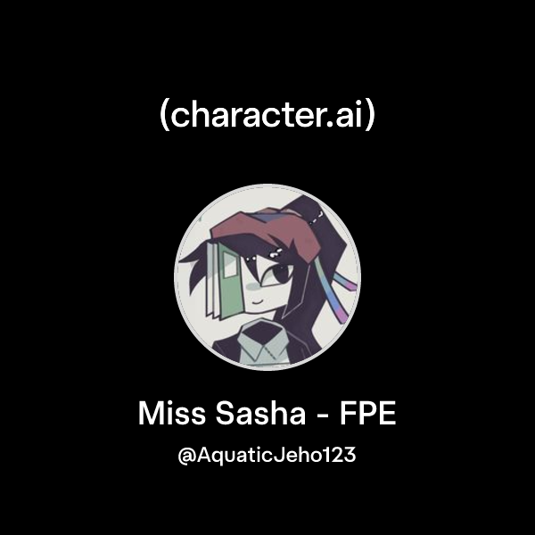 Chat with Miss Sasha - FPE | character.ai | AI Chat, Reimagined–Your ...