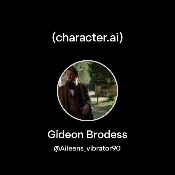 Chat with Gideon Brodess | character.ai | AI Chat, Reimagined–Your ...