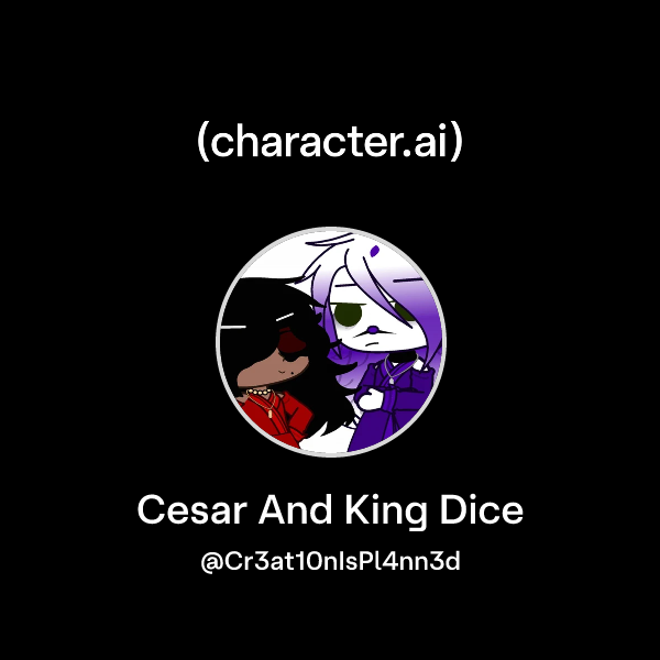 Chat with Cesar And King Dice | character.ai | Personalized AI for ...