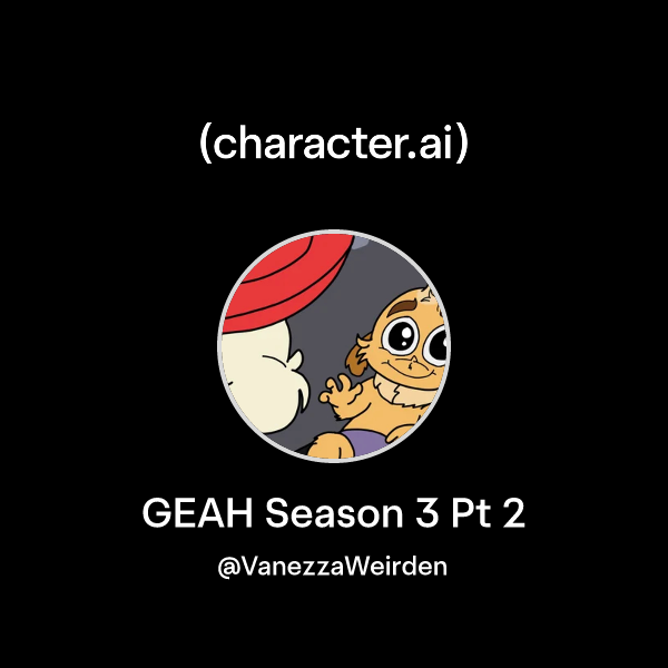 Chat with GEAH Season 3 Pt 2 | character.ai | Personalized AI for every moment of your day