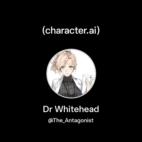 Chat with Dr Whitehead | character.ai | AI Chat, Reimagined–Your Words ...