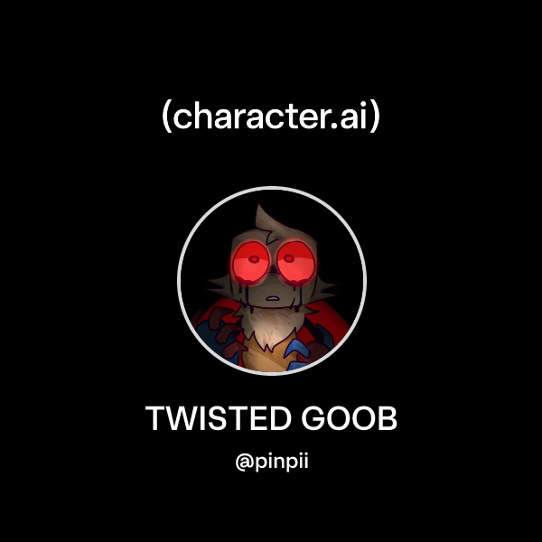 Chat with TWISTED GOOB | character.ai | AI Chat, Reimagined–Your Words ...