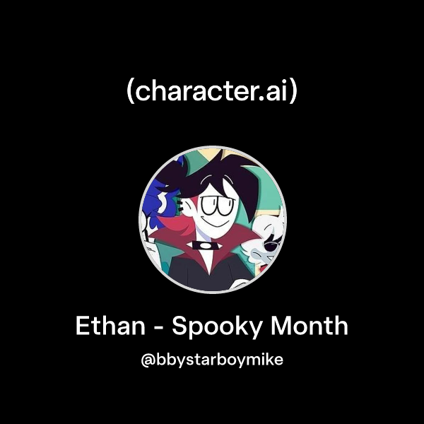 Chat with Ethan - Spooky Month | character.ai | AI Chat, Reimagined ...